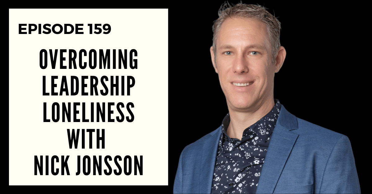 Deep Leadership Episode 159: Overcoming Leadership Loneliness with Nick ...