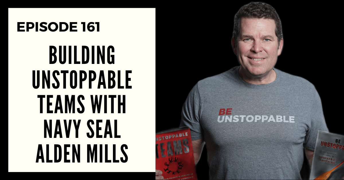 Deep Leadership Episode 161 Building Unstoppable Teams With Navy Seal