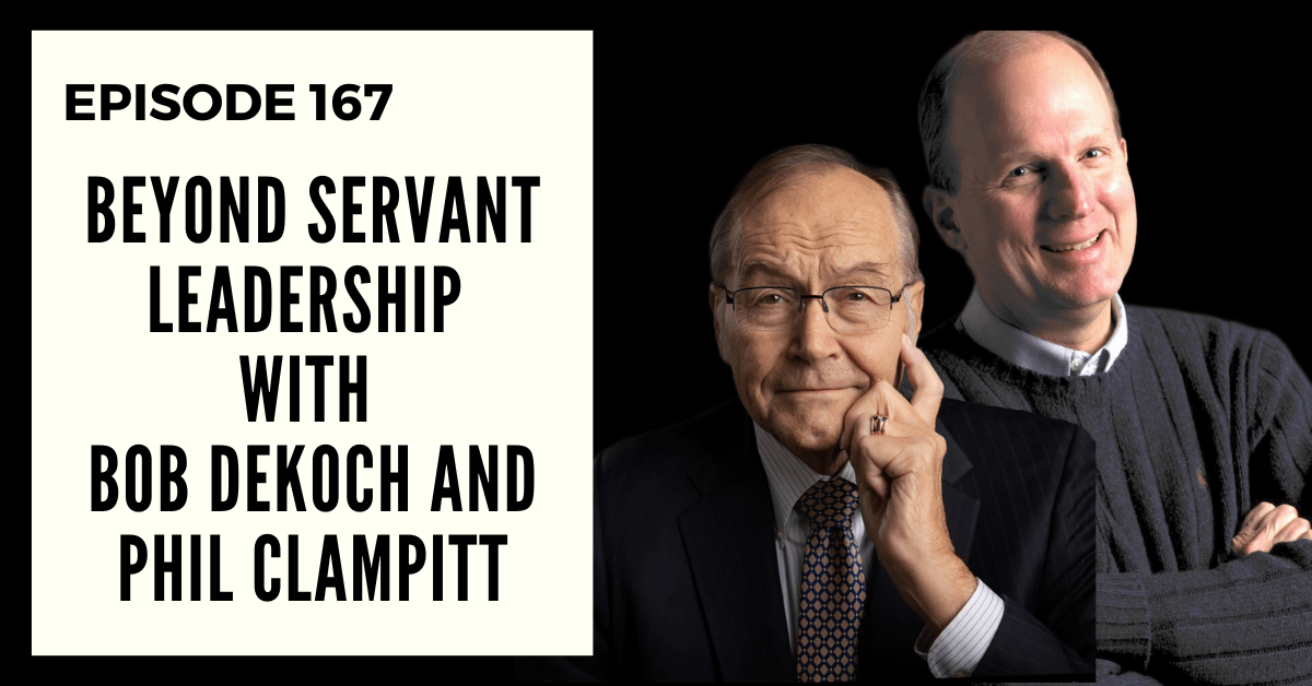 Beyond Servant Leadership with Bob DeKoch and Phil Clampitt - Jon S Rennie