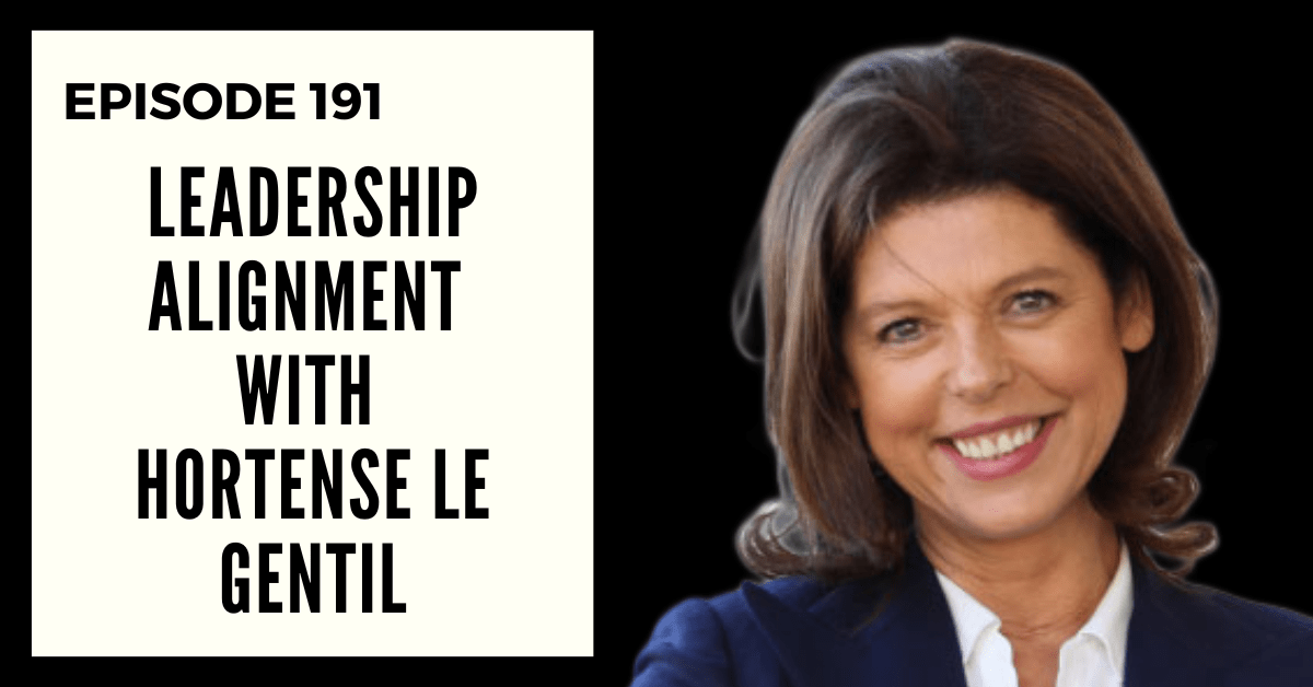 Leadership Alignment Expert Hortense le Gentil on Finding Better ...