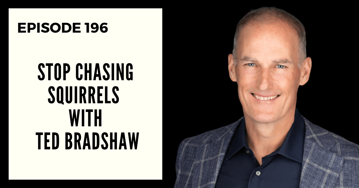 Learn to Stop Chasing Squirrels: Achieving Fulfillment with Ted Bradshaw - Jon S Rennie