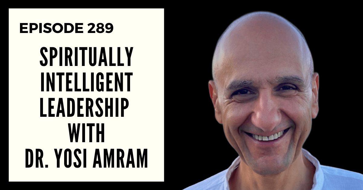Unlocking the Power of Spiritually Intelligent Leadership with Dr. Yosi ...